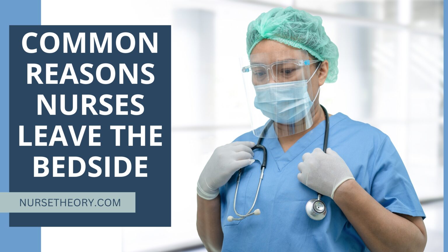 12 Reasons Nurses Leave the Bedside | Nurse Theory
