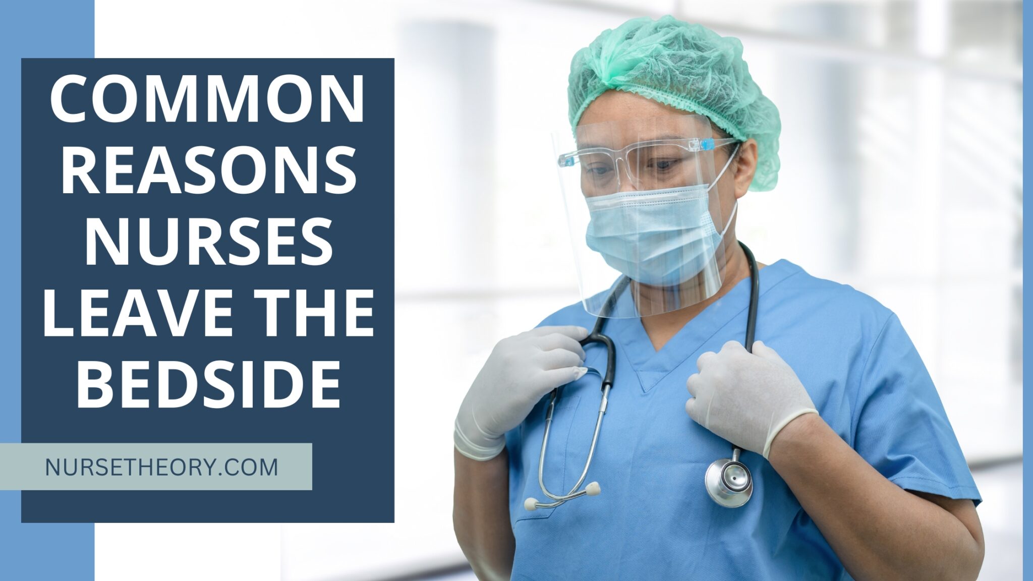 12 Reasons Nurses Leave the Bedside | Nurse Theory